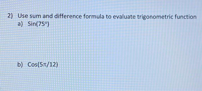 Solved 2) Use sum and difference formula to evaluate | Chegg.com