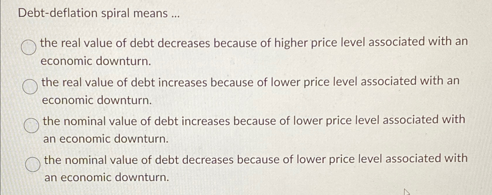 Solved Debt-deflation spiral means ...the real value of debt | Chegg.com
