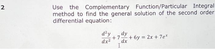 Solved 2 Use the Complementary Function/Particular Integral | Chegg.com