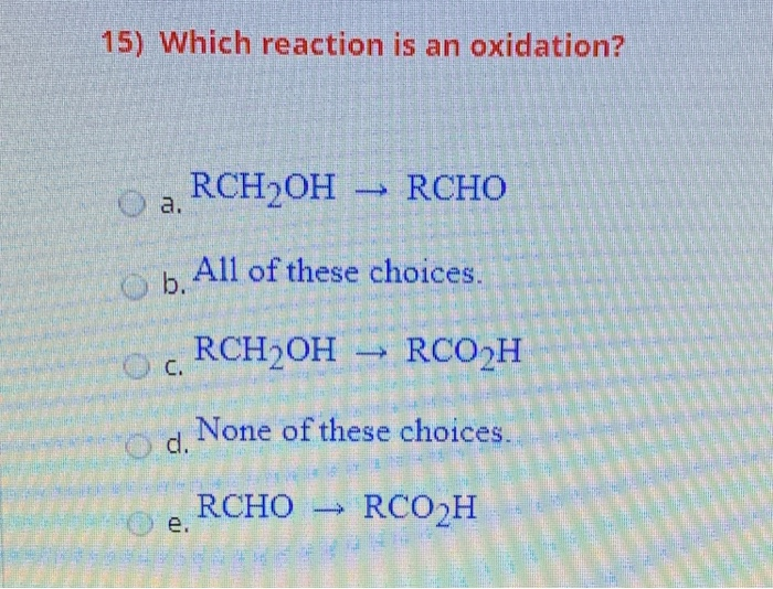 Solved 15) Which reaction is an oxidation? ORCH2OH → RCHO b | Chegg.com