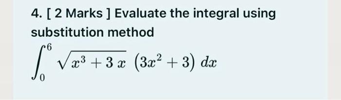 Solved 4. [ 2 Marks ] Evaluate the integral using | Chegg.com