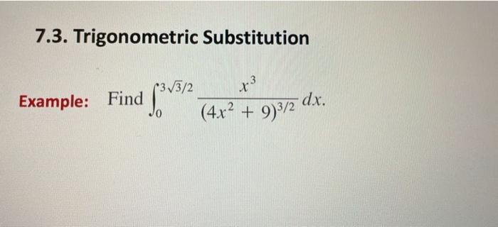 Solved 7.3. Trigonometric Substitution Example: Evaluate X | Chegg.com