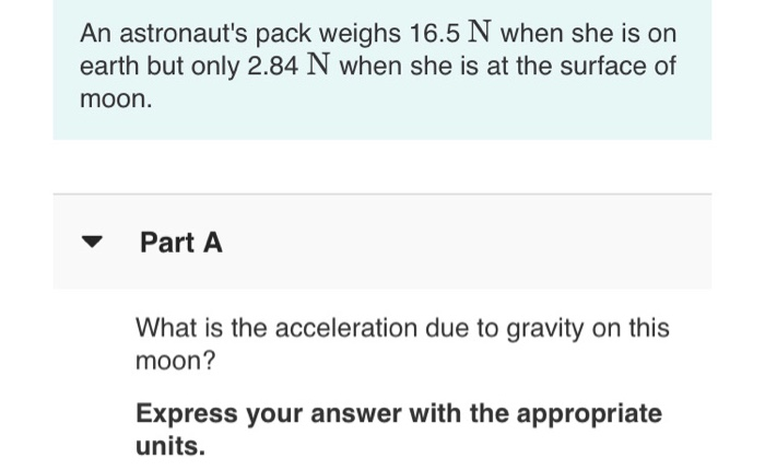 Solved An astronaut's pack weighs 16.5 N when she is on | Chegg.com