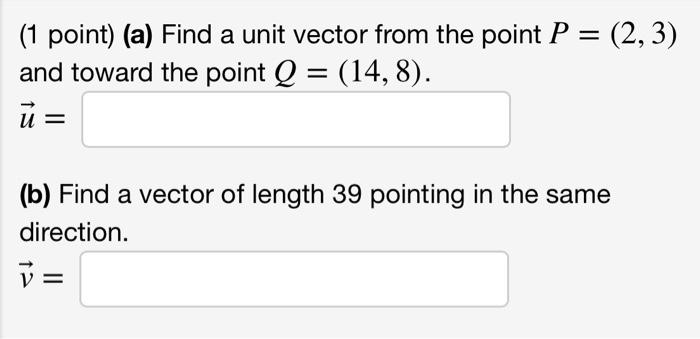 Solved (1 point) (a) Find a unit vector from the point | Chegg.com