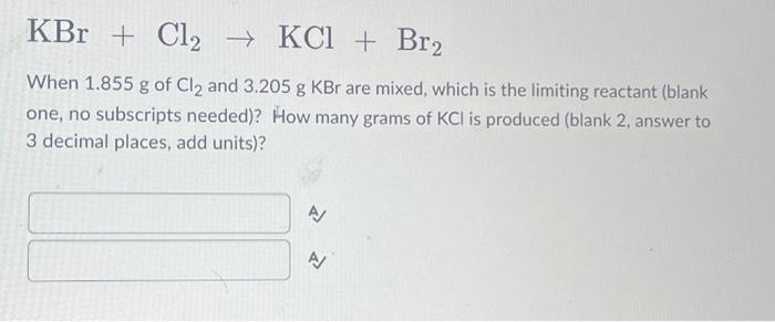 Solved KBr + Cl₂ Cl₂ → KCl + Br2 When 1.855 g of Cl₂ and | Chegg.com