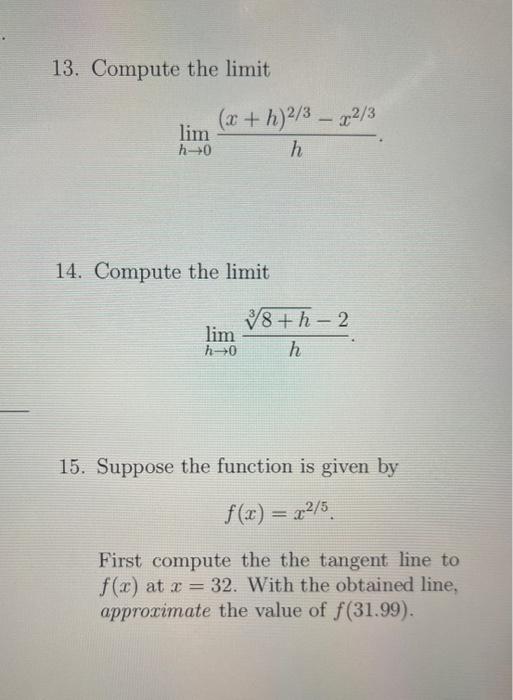 Solved 13. Compute the limit limh→0h(x+h)2/3−x2/3. 14. | Chegg.com