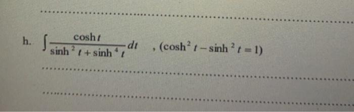 Solved h. ∫sinh2t+sinh4tcoshtdt,(cosh2t−sinh2t=1) | Chegg.com