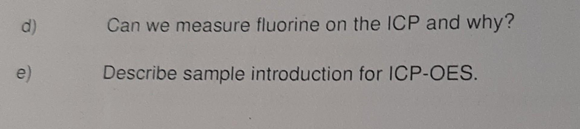 Solved d) Can we measure fluorine on the ICP and why? | Chegg.com