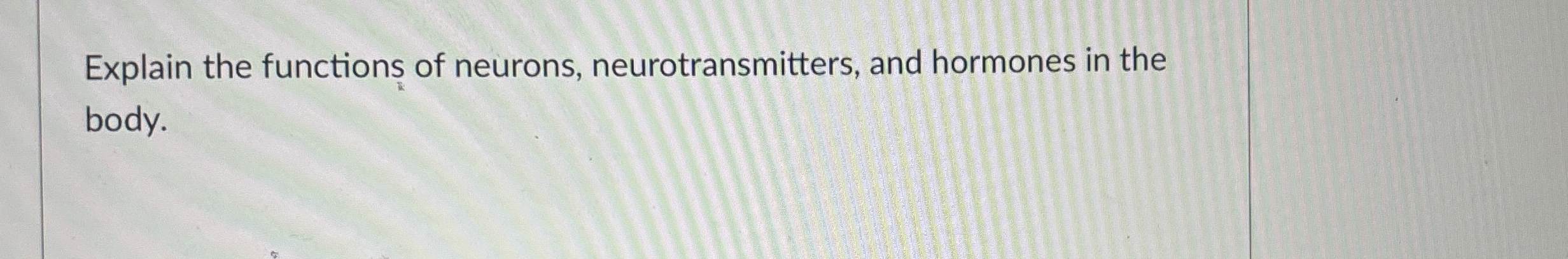 Solved Explain the functions of neurons, neurotransmitters, | Chegg.com