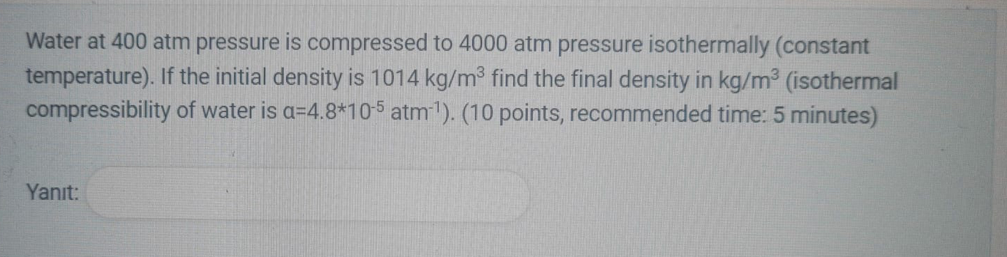 Solved Water at 400 ﻿atm pressure is compressed to 4000 ﻿atm | Chegg.com