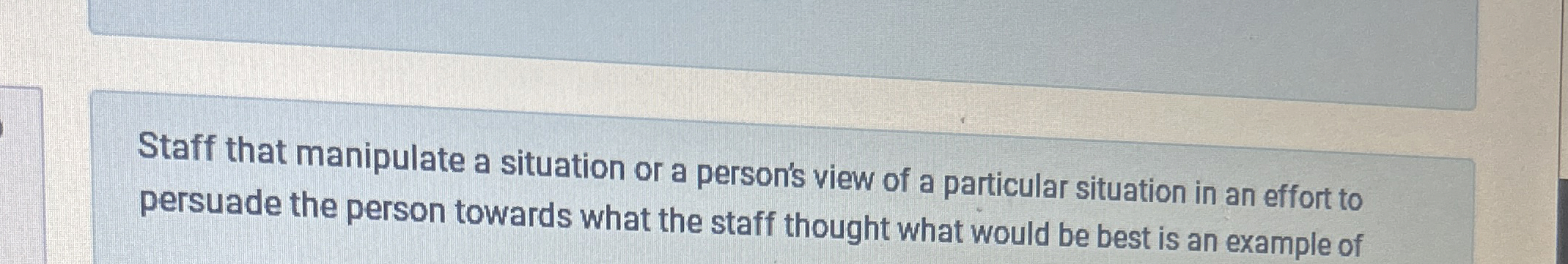 Solved Staff that manipulate a situation or a person's view | Chegg.com