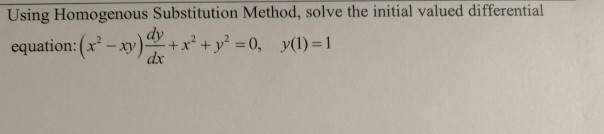 Solved Using Homogenous Substitution Method, solve the | Chegg.com