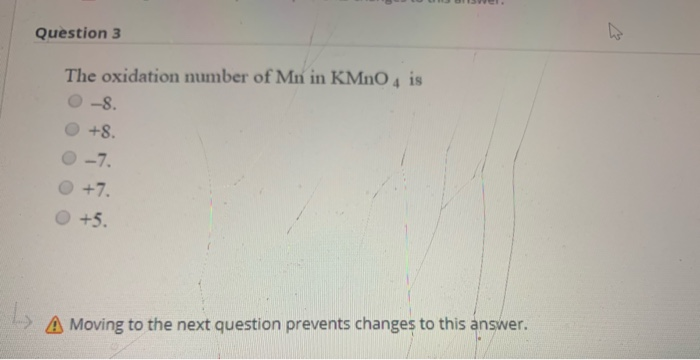 Solved Question 3 The oxidation number of Mn in KMnO4 is -8. | Chegg.com