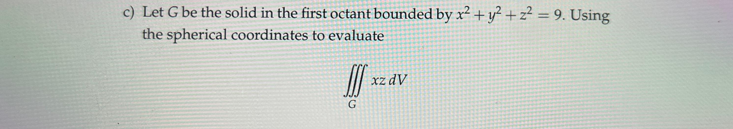 Solved c) ﻿Let G ﻿be the solid in the first octant bounded | Chegg.com