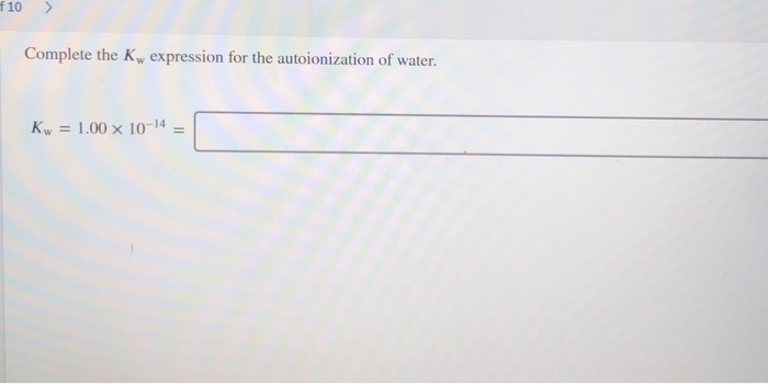 Solved f 10 > Complete the Kw expression for the | Chegg.com