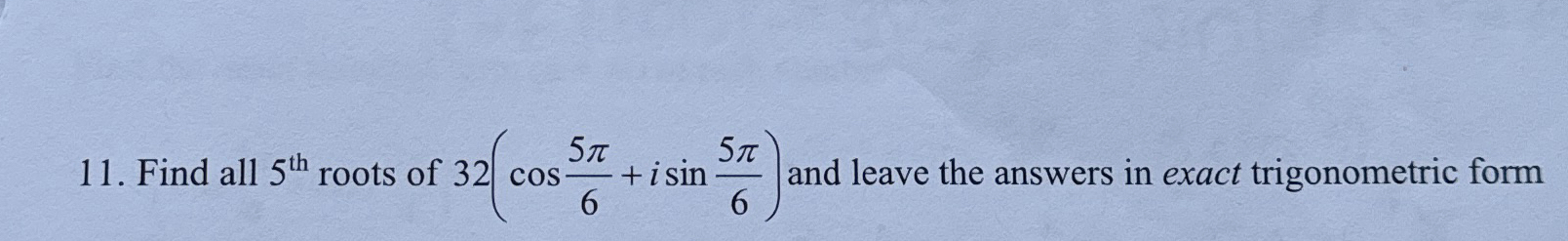 Solved Find all 5th ﻿roots of 32(cos(5π6)+isin(5π6)) ﻿and | Chegg.com