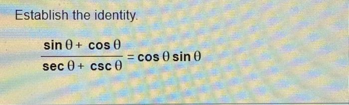Solved Establish the identity. sin 0+ cos 0 sec 0 + csc () = | Chegg.com
