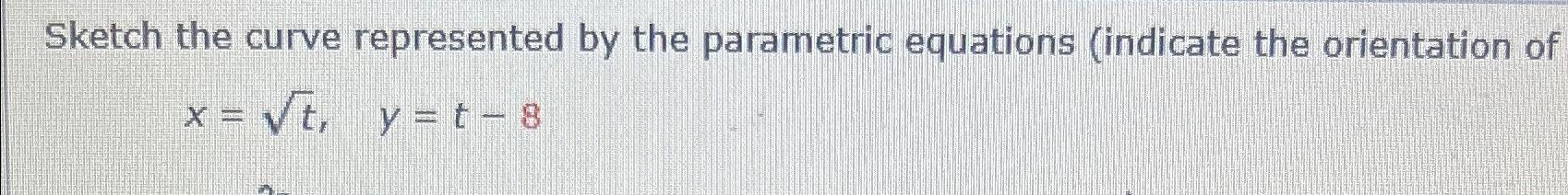 Solved Sketch the curve represented by the parametric | Chegg.com