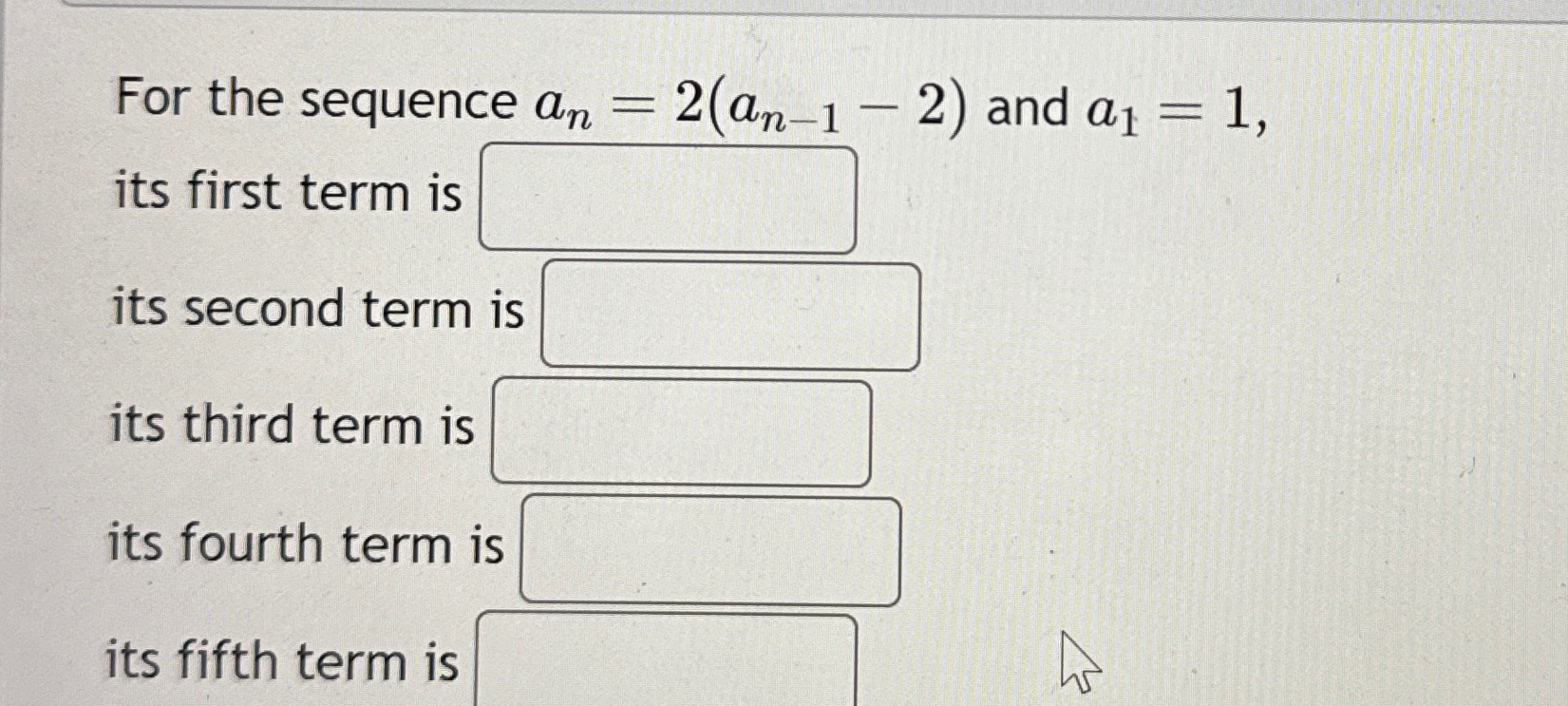 Solved For the sequence an=2(an-1-2) ﻿and a1=1, ﻿its first | Chegg.com
