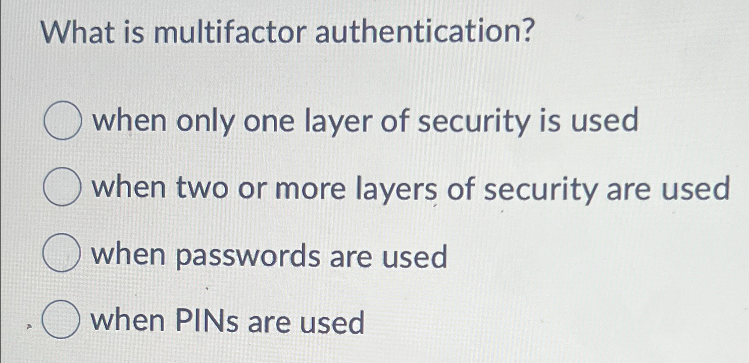 Solved What is multifactor authentication?when only one | Chegg.com