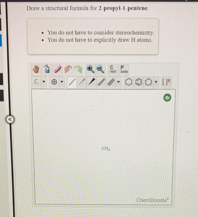 Solved Draw a structural formula for 2-propyl-1-pentene. • | Chegg.com
