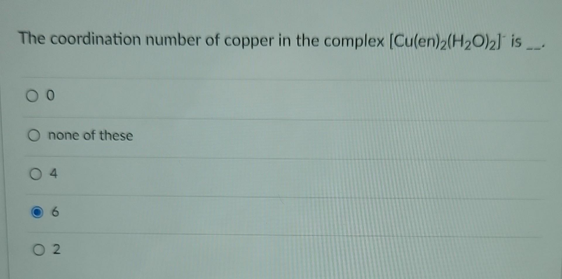 Solved The coordination number of copper in the complex | Chegg.com