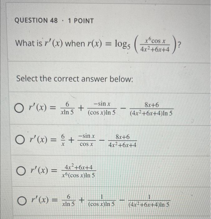 Solved What is r′(x) when r(x)=log5(4x2+6x+4x6cosx)? Select | Chegg.com