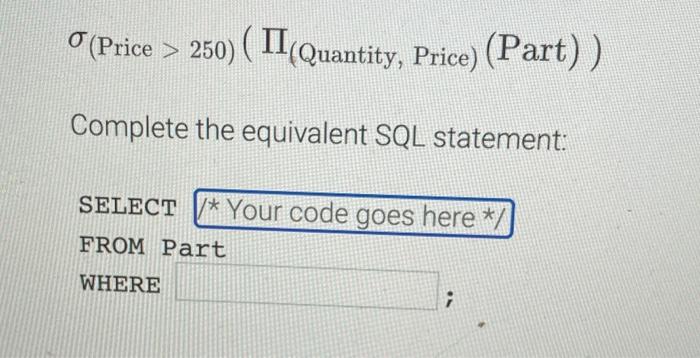 Solved σ(Price >250)(Π(Quantity, Price )( Part )) Complete | Chegg.com
