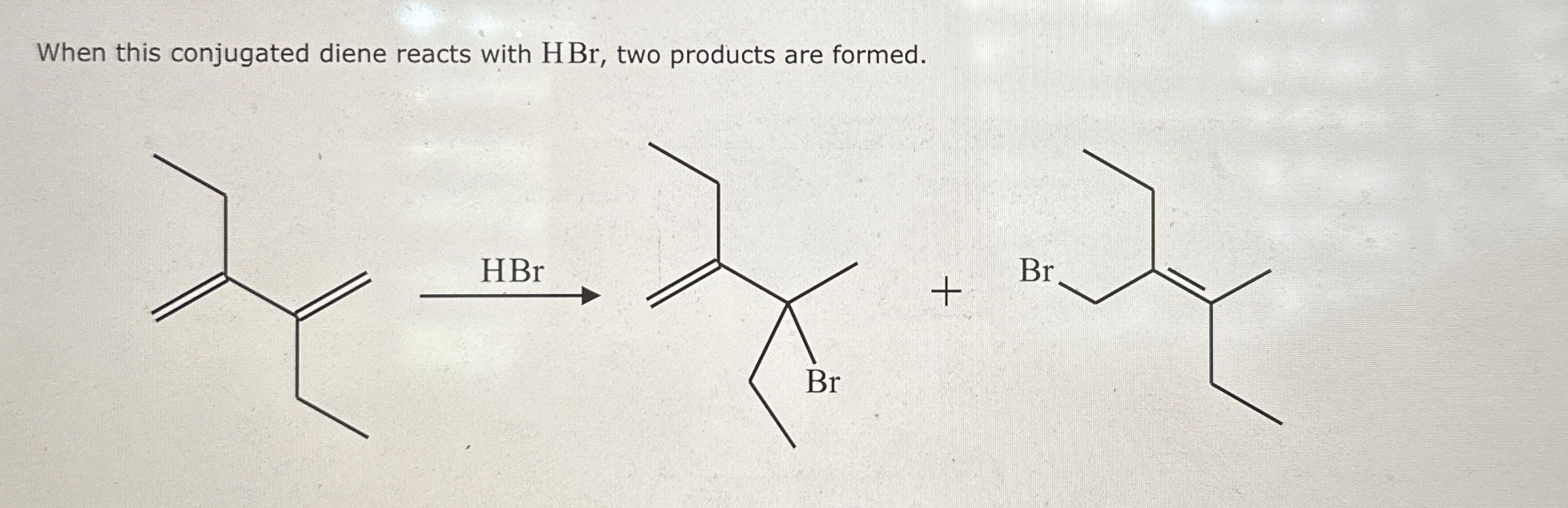 Solved When this conjugated diene reacts with HBr , ﻿two | Chegg.com