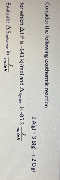 Solved Consider the following exothermic reaction 2 A(g) + 3 | Chegg.com