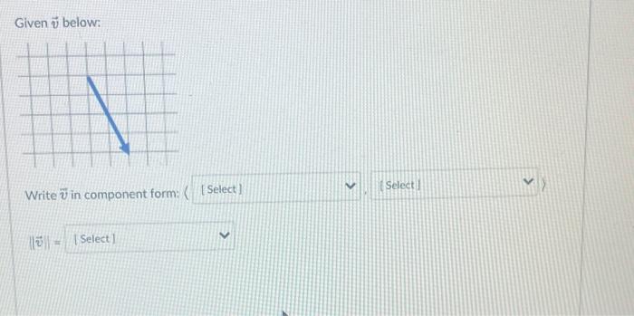 Solved Given vै below: Write v in component form: ∣∣v∣= | Chegg.com