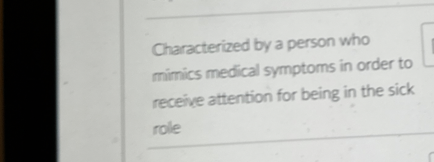 Solved Characterized by a person who mimics medical symptoms | Chegg.com
