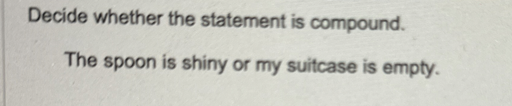 Solved Decide whether the statement is compound.The spoon is | Chegg.com