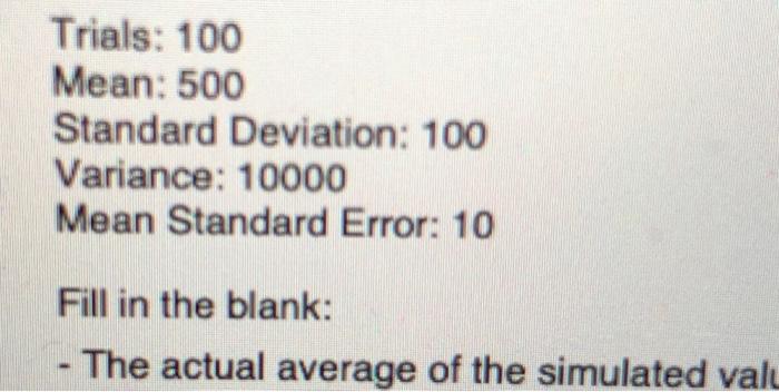 Solved Trials: 100 Mean: 500 Standard Deviation: 100 | Chegg.com