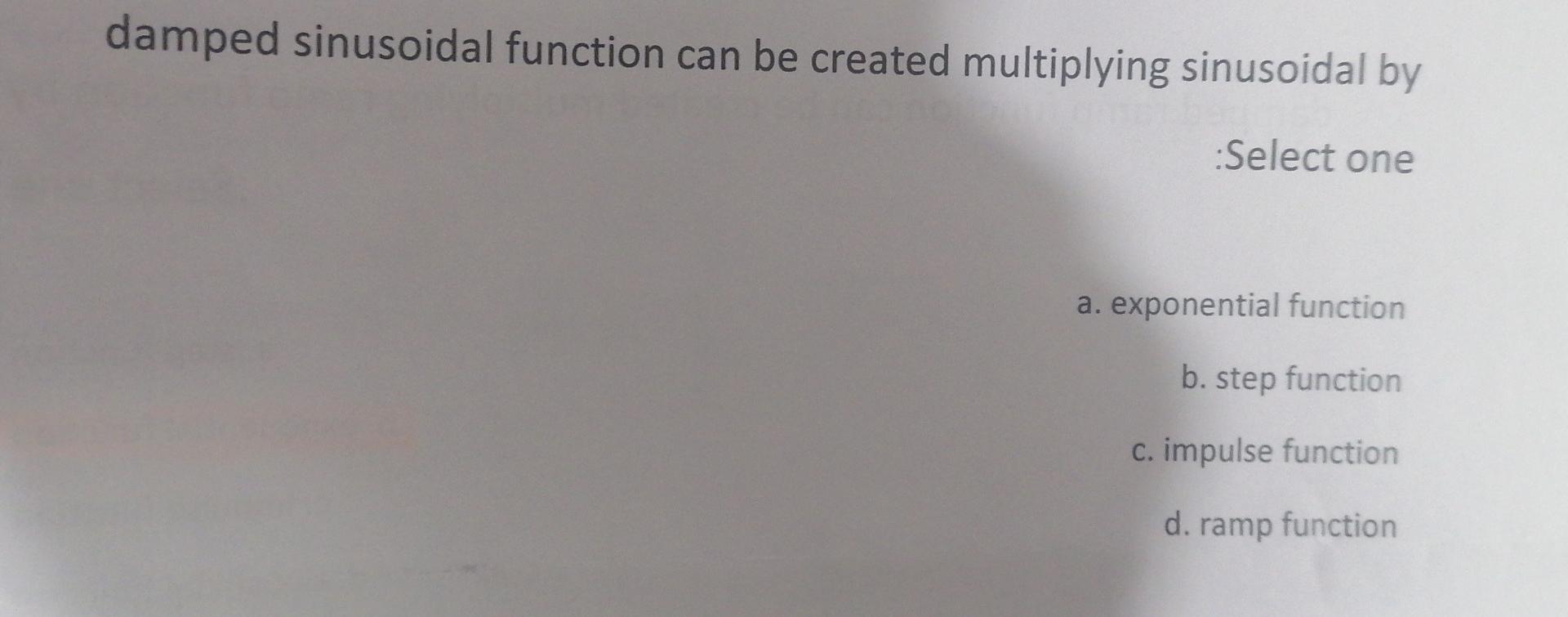 Solved damped sinusoidal function can be created multiplying | Chegg.com