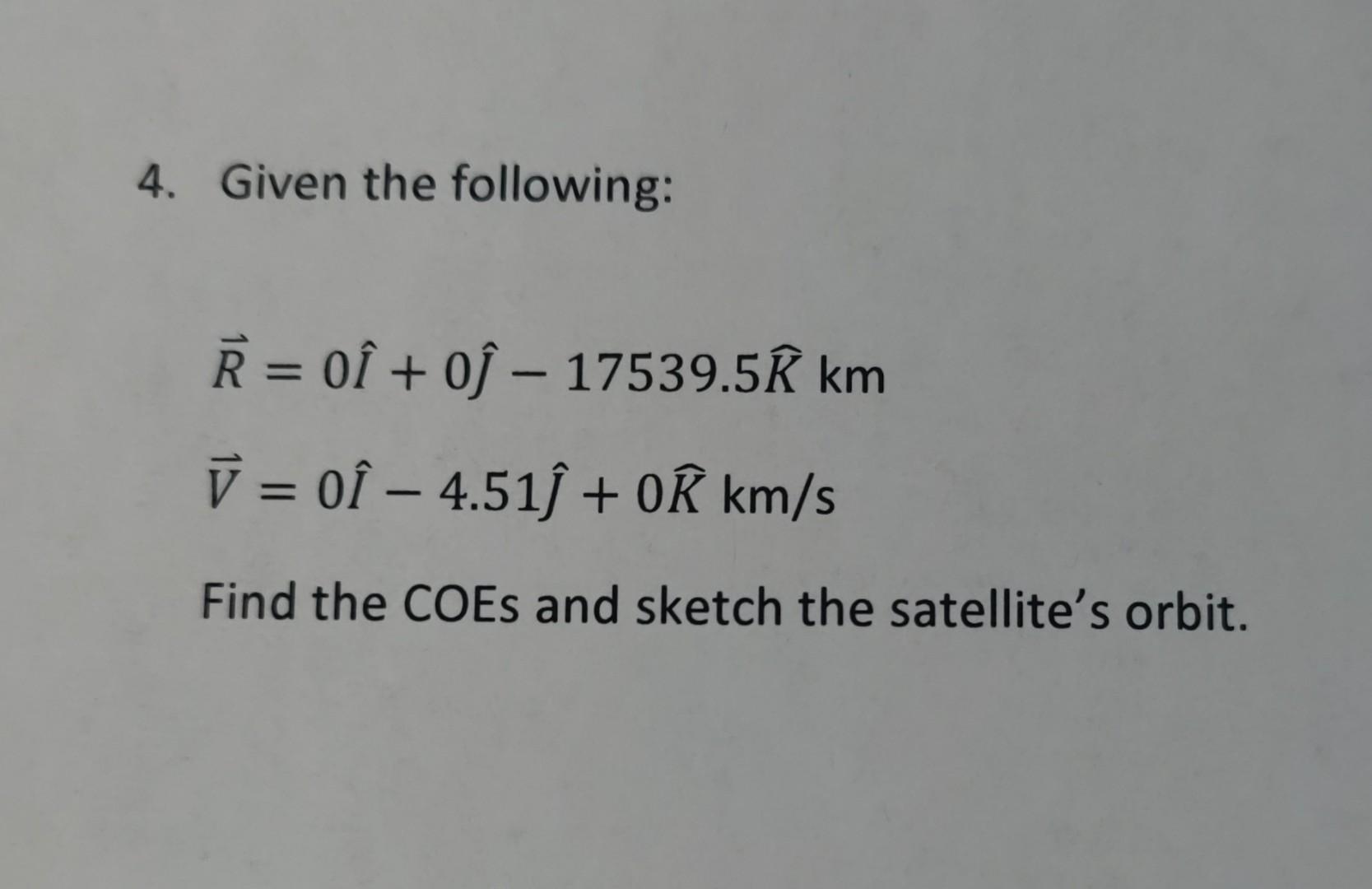Solved 4. Given the following: R=0I^+0J^−17539.5K | Chegg.com