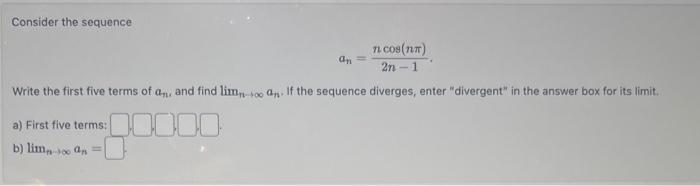 Solved Consider the sequence an=2n−1ncos(nπ) Write the first | Chegg.com