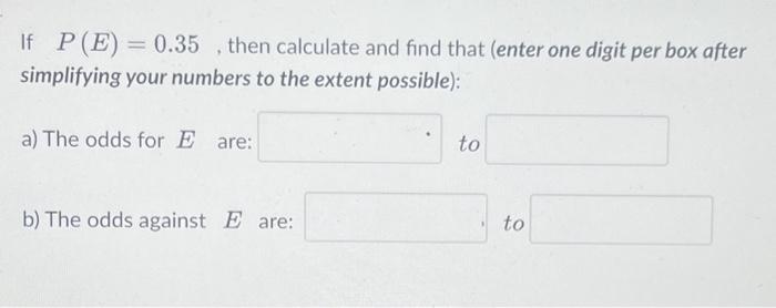Solved If P(E)=0.35, then calculate and find that (enter one | Chegg.com