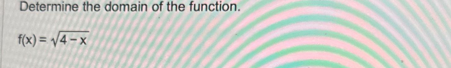 Solved Determine the domain of the function.f(x)=4-x2 | Chegg.com