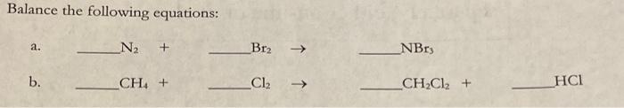 Solved Balance the following equations: a. __N2 + Br2 > NBry | Chegg.com