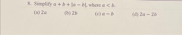 Solved 8. Simplify a+b+∣a−b∣, where a | Chegg.com