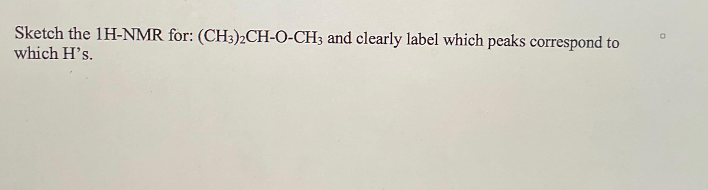 Solved Sketch the 1H-NMR for: (CH3)2CH-O-CH3 ﻿and clearly | Chegg.com