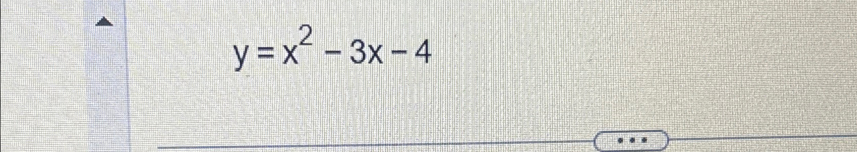Solved y=x2-3x-4 | Chegg.com