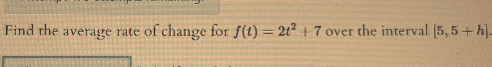 Solved Find the average rate of change for f(t)=2t2+7 ﻿over | Chegg.com