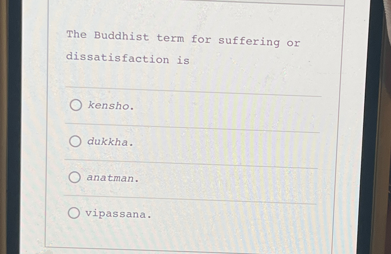 Solved The Buddhist term for suffering or dissatisfaction | Chegg.com