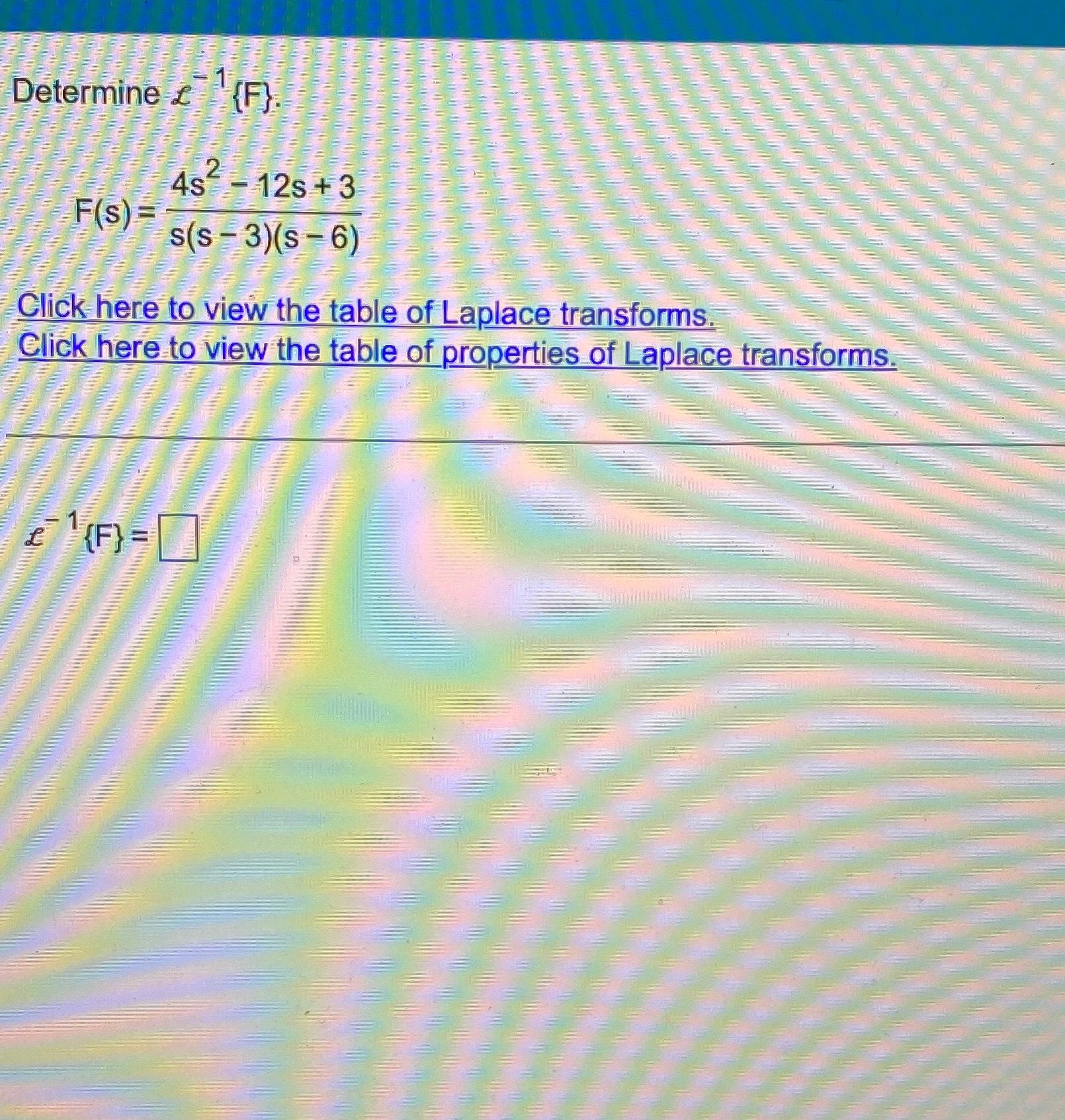 Determine L-1{F}F(s)=4s2-12s+3s(s-3)(s-6)Click here | Chegg.com