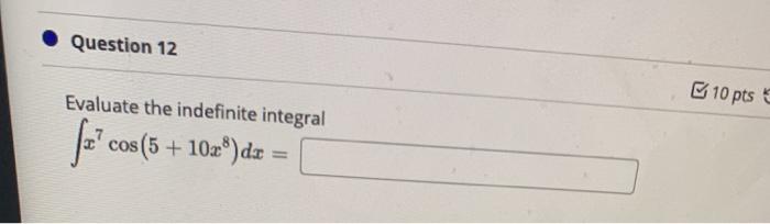 Solved Question 12 10 pts Evaluate the indefinite integral | Chegg.com Solved Question 12 10 pts Evaluate the indefinite integral | Chegg.com