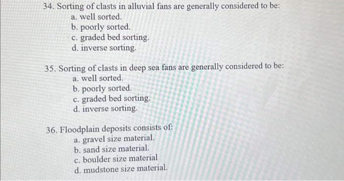 Solved 34. Sorting of clasts in alluvial fans are generally | Chegg.com