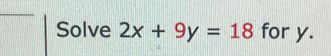 Solved Solve 2x+9y=18 ﻿for y | Chegg.com