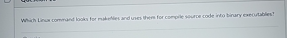 Solved Which Linux command looks for makefiles and uses them | Chegg.com
